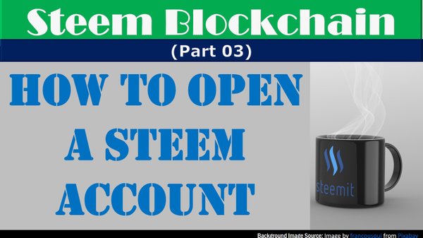 Basics of Steem (Part 03) : How to open a STEEM account